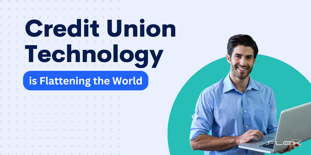 Technology is Flattening the Credit Union World